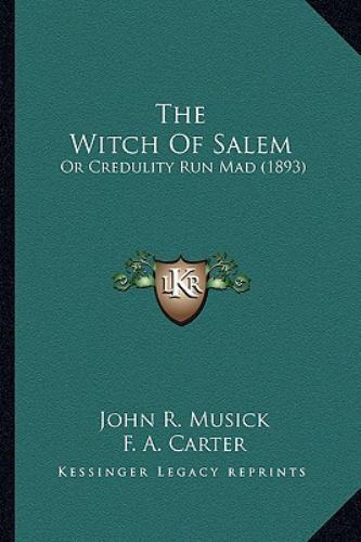 Witch of Salem : Or Credulity Run Mad (1893) by John R. Musick (2010 ...