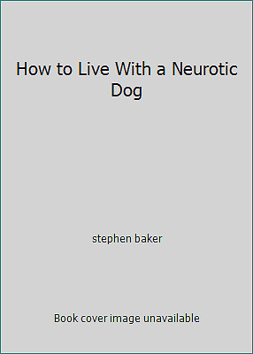 How to Live With a Neurotic Dog by stephen baker | eBay