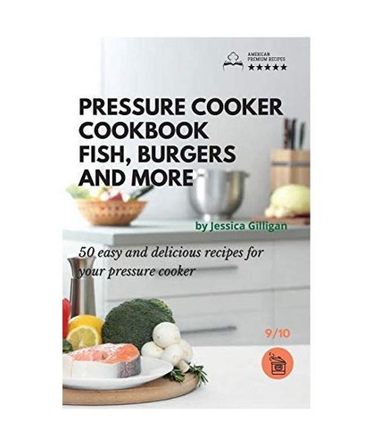 Pressure Cooker Cookbook: 50 easy and delicious recipes for your ...
