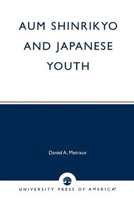 Daniel A. Metraux Aum Shinrikyo and Japanese Youth (Paperback) (UK ...