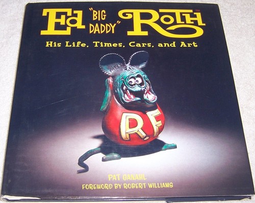 Ed "Big Daddy" Roth: His Life, Times, Cars, and Art by Pat Ganahl hc/dj ...