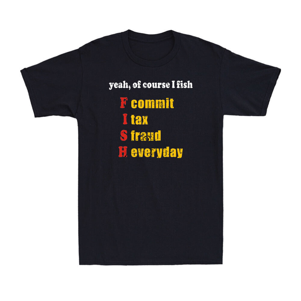 Yeah Of Course I Fish F Commit I Tax A Fraud H Everyday Funny Saying T ...
