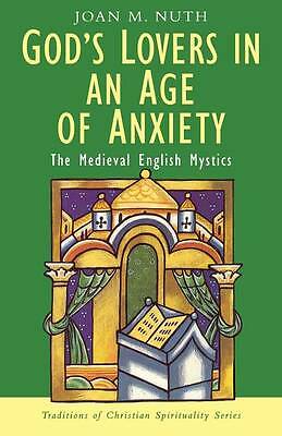 God's Lovers in an Age of Anxiety: The English Mystics by Joan M. Nuth ...