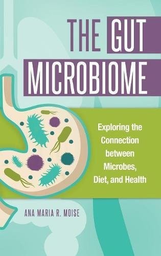 THE GUT MICROBIOME: EXPLORING THE CONNECTION BETWEEN By Ana Maria R ...