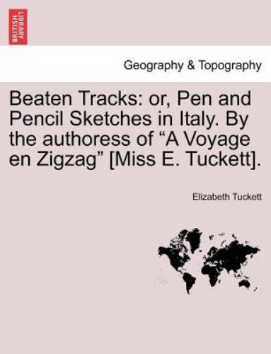 Beaten Tracks : Or, Pen and Pencil Sketches in Italy. by the authoress ...