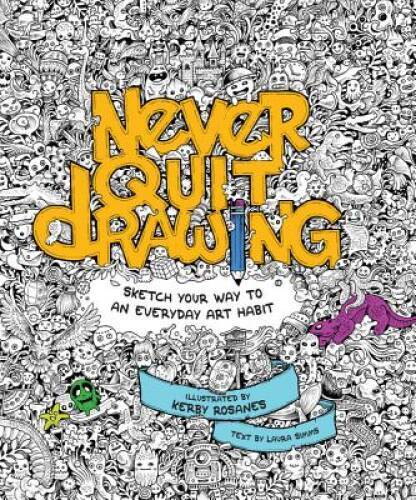 Never Quit Drawing: Sketch Your Way to an Everyday Art Habit ...
