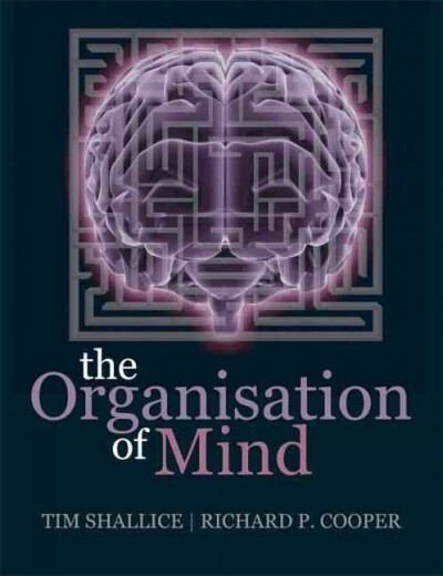 The Organisation of Mind by Richard Cooper and Tim Shallice (2011 ...