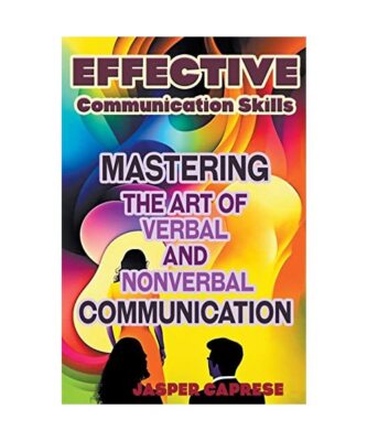 Effective Communication Skills: Mastering the Art of Verbal and ...
