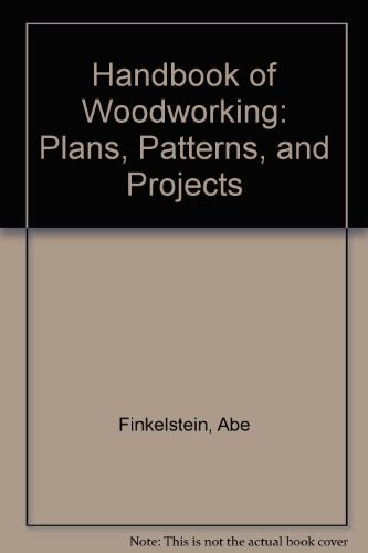 HANDBOOK OF WOODWORKING: PLANS, PATTERNS, AND PROJECTS By Abe ...