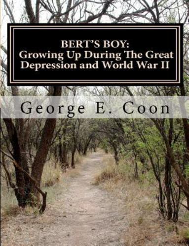 Bert's Boy: Growing Up During The Great Depression and World War II ...