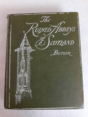 The Ruined Abbeys Of Scotland, Butler HC 1900, Illust, X-lib ...