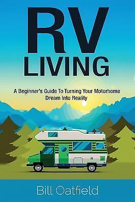 RV Living: A Beginner's Guide To Turning Your Motorhome Dream Into ...