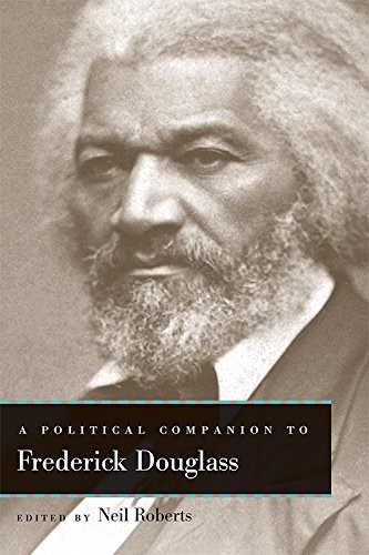 A POLITICAL COMPANION TO FREDERICK DOUGLASS (POLITICAL By Neil Roberts ...