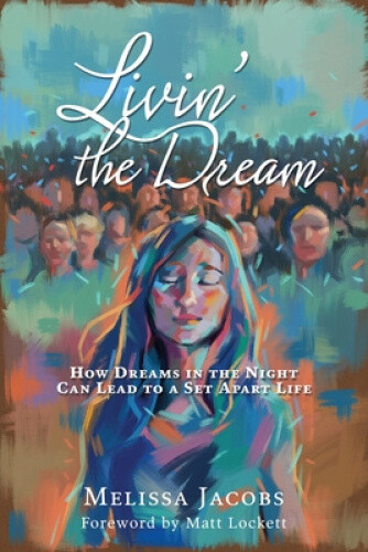 Livin' the Dream: How dreams in the night can lead to a set-apart life ...