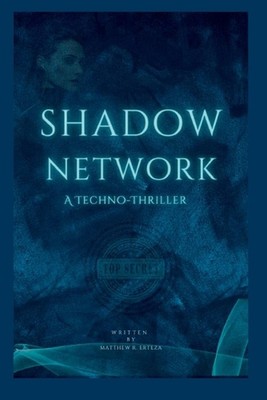 Shadow Network: A Techno-Thriller by Matthew R. Erteza Paperback Book ...