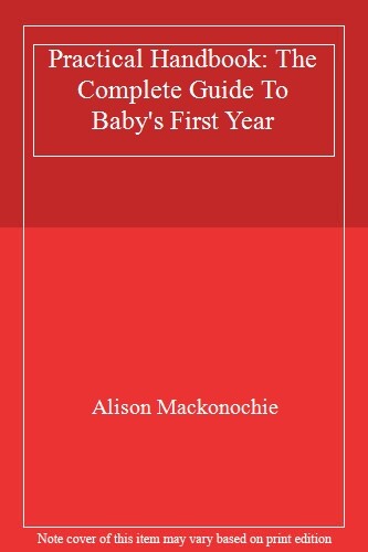 Practical Handbook: The Complete Guide To Baby's First Year By A | eBay