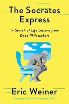 The Socrates Express: In Search of Life Lessons from Dead Philosophers ...