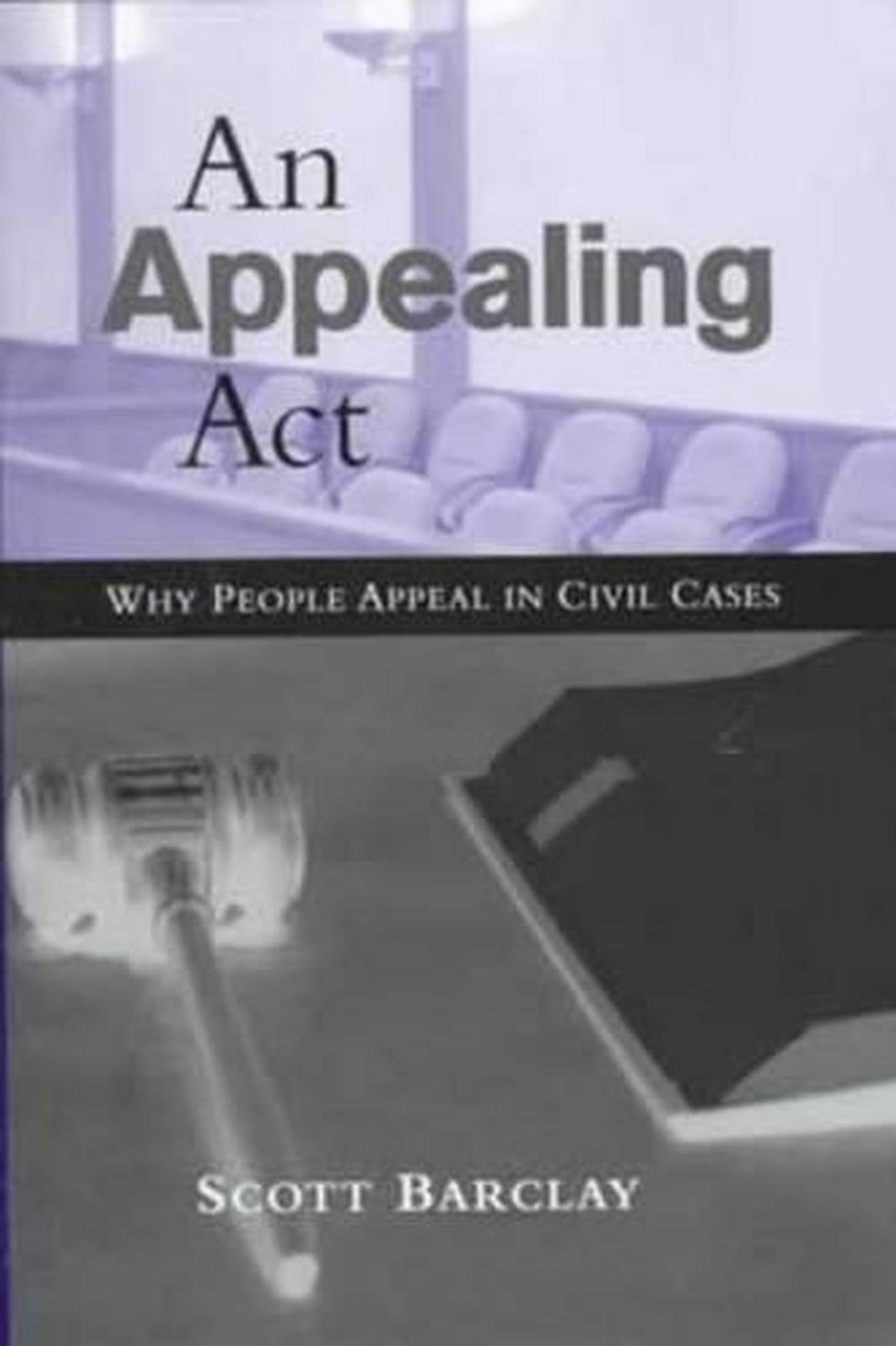 An Appealing Act: Why People Appeal in Civil Cases by Scott Barclay ...