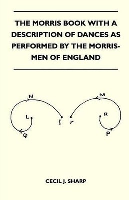 Cecil J. Sharp The Morris Book With A Description Of Dances As Perfo ...