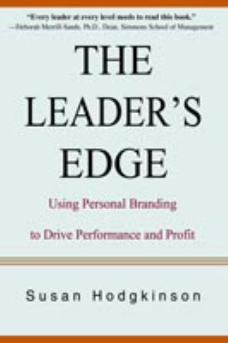 Leader's Edge : Using Personal Branding to Drive Performance and Profit ...