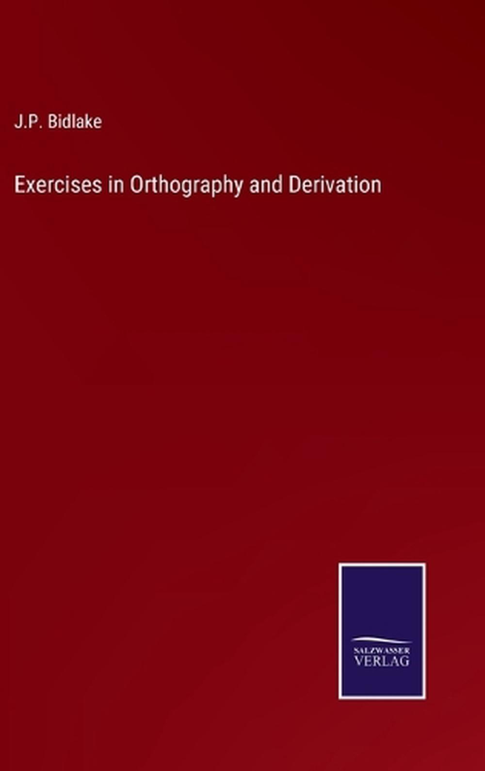 Exercises in Orthography and Derivation by J.P. Bidlake (English ...