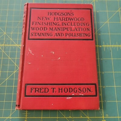 Fred T. Hodgson New Hardwood Finishing Wood Manipulation Staining ...