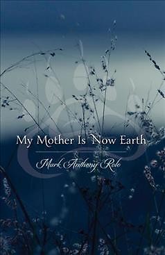 My Mother Is Now Earth, Hardcover by Rolo, Mark Anthony, Like New Used ...