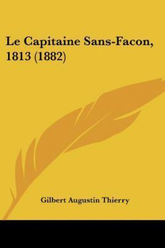 Capitaine Sans-Facon 1813 by Gilbert-Augustin Thierry (2010, Trade ...