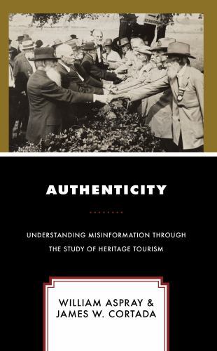 Authenticity : Understanding Misinformation Through the Study of Heritage Tourism by James W ...