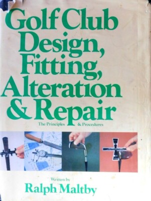 GOLF CLUB DESIGN, FITTING, ALTERATION & REPAIR - BY RALPH MALTBY | eBay