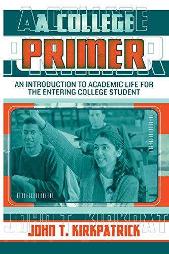 College Primer: An Introduction to Academic Life for the Entering ...
