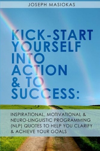 Kick-Start Yourself Into Action And To Success:: Inspirational ...