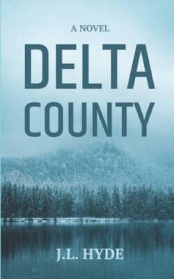 Delta County: A Novel - Paperback By Hyde, JL - VERY GOOD 9780578980416 ...