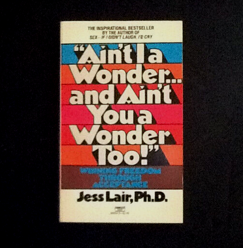 Ain't I a Wonder and Ain't You a Wonder Too by Jess Lair (1982, Mass ...
