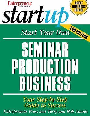 Start Your Own Seminar Production Business: Your Step-By-Step Guide to ...