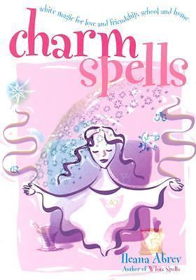 Charm Spells: White Magic for Love and Friendship, School and Home ...