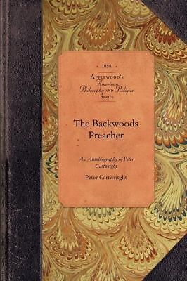 Backwoods Preacher : An Autobiography of Peter Cartwright, for More ...