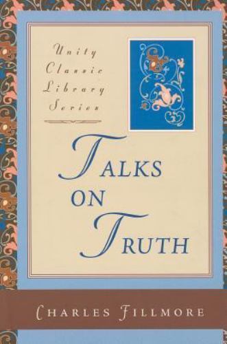 Talks on Truth [Unity Classic Library] Fillmore, Charles 9780871593214 ...