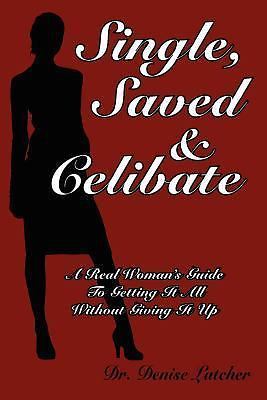 Single, Saved & Celibate: A Real Woman's Guide to Getting It All ...
