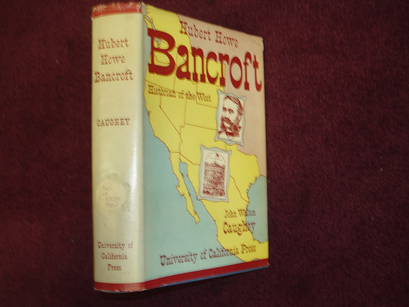 Caughey, John Walton. Hurbert Howe Bancroft. Historian of the West ...