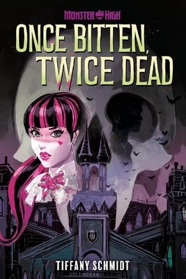 Tiffany Schmidt Once Bitten, Twice Dead (A Monster High Y (Hardback) (US IMPORT) 9781419771040 ...