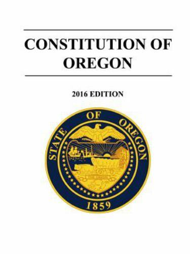 Constitution of Oregon - 2016 Edition by State Of Oregon (2017, Trade ...