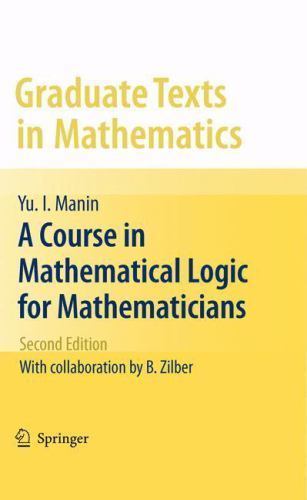 Graduate Texts in Mathematics Ser.: Course in Mathematical Logic for ...