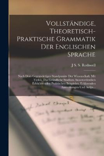 Vollständige, Theoretisch-Praktische Grammatik Der Englischen Sprache ...