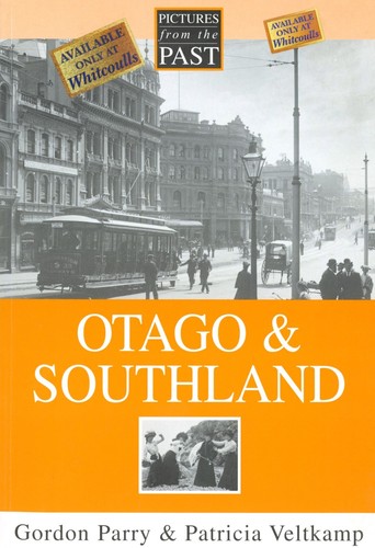 Pictures From the Past: Otago & Southland by Gordon Parry - New Zealand ...