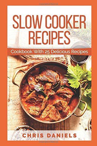 SLOW COOKER RECIPES: COOKBOOK WITH 25 DELICIOUS RECIPES By Chris ...