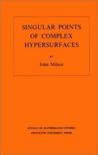 Annals of Mathematics Studies: Singular Points of Complex Hypersurfaces ...