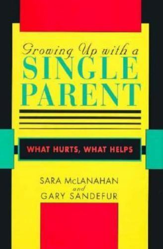 Growing up with a Single Parent : What Hurts, What Helps by Gary D ...