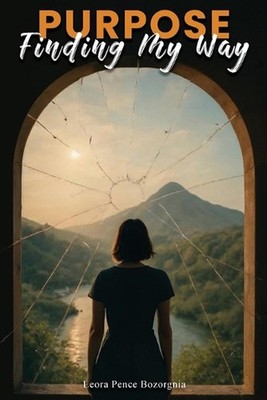 Purpose: Finding My Way by Leora Pence Bozorgnia Paperback Book | eBay ...