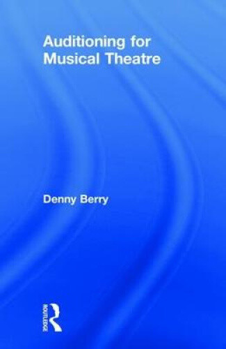 Auditioning for Musical Theatre by Denny Berry (Hardcover, 2018) for ...